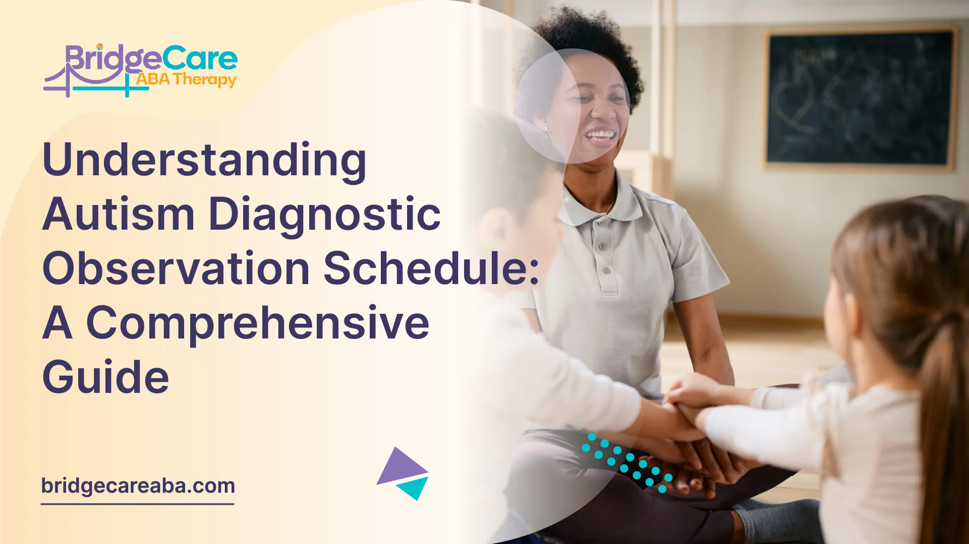 Understanding Autism Diagnostic Observation Schedule: A Comprehensive Guide - Bridge Care ABA